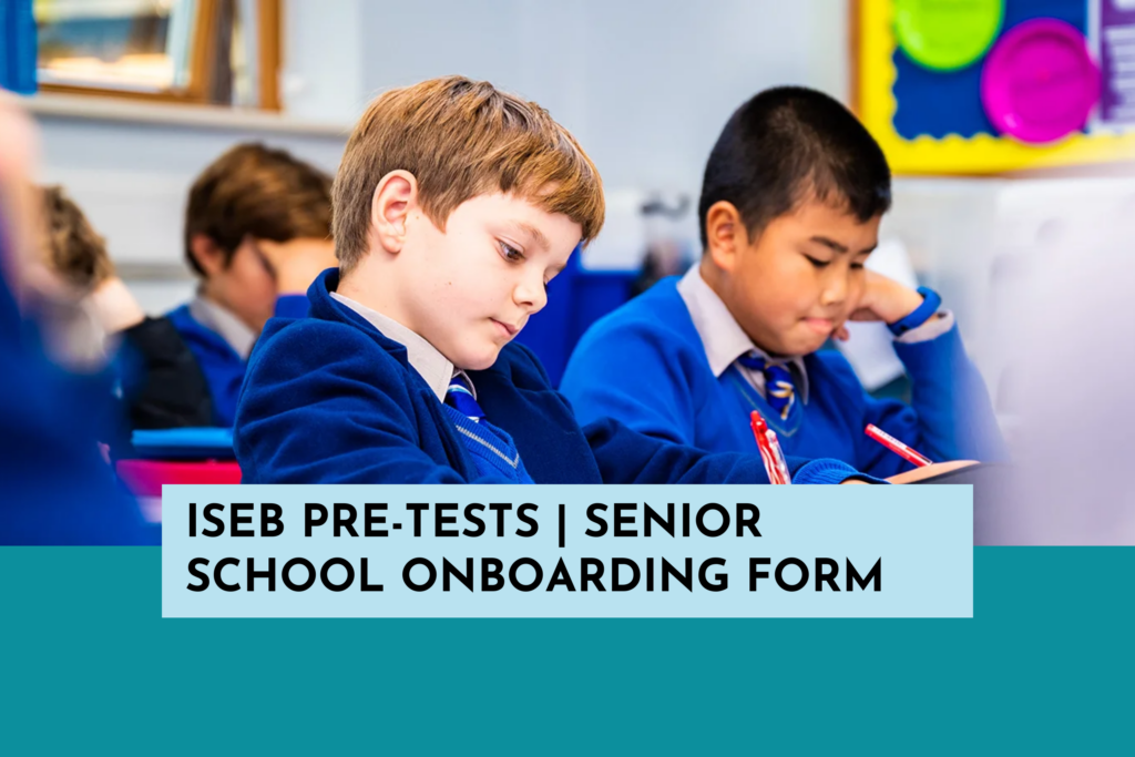 ISEB Pre-Tests I Senior School Onboarding Form - ISEB